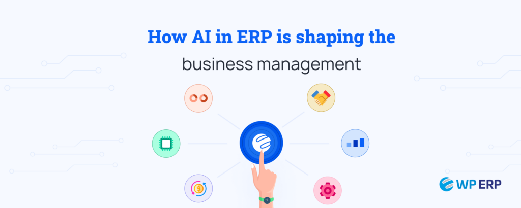How AI in ERP is Shaping the Business Management